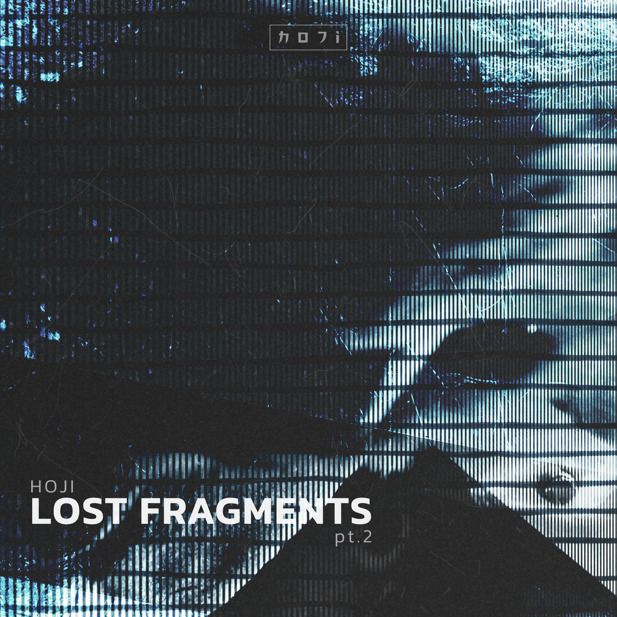 Lost Fragments pt . 2 | Hoji