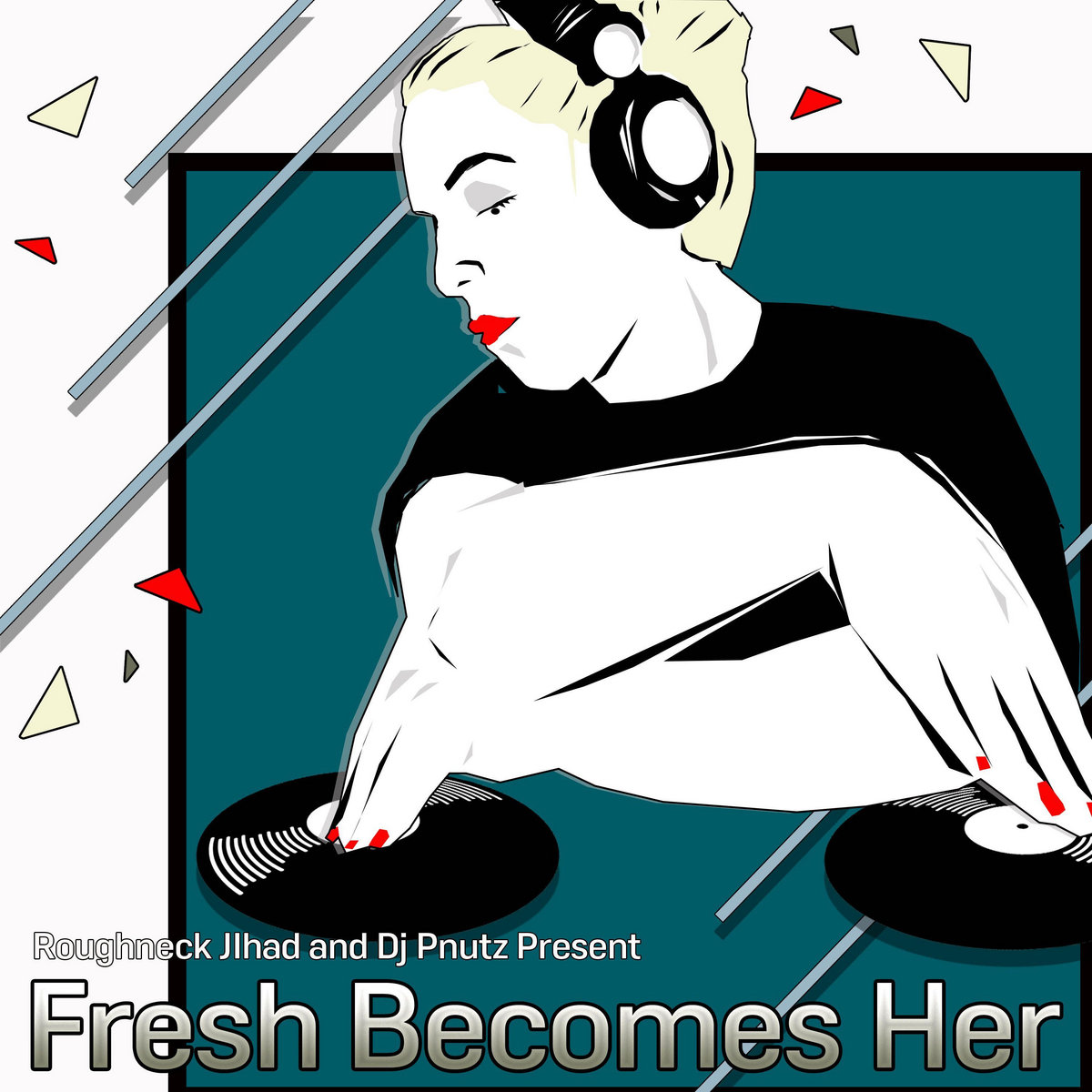 Fresh Becomes Her | Roughneck Jihad & DJ Pnutz | Jihad the Roughneck MC