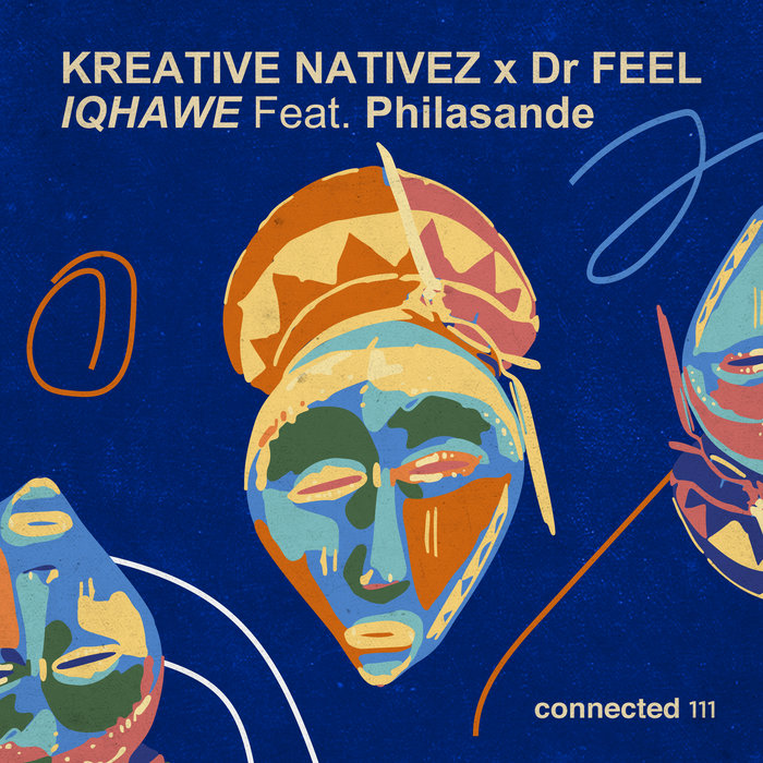 IQHAWE Feat. Philasande | Kreative Nativez / Dr Feel | Connected