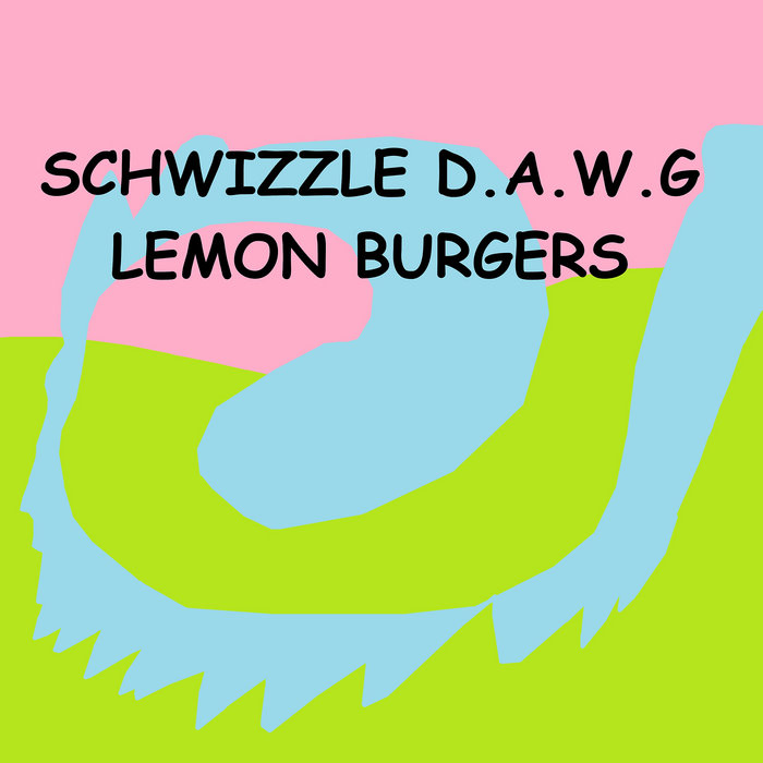 Lemon Burgers | Schwizzle D.A.W.G.