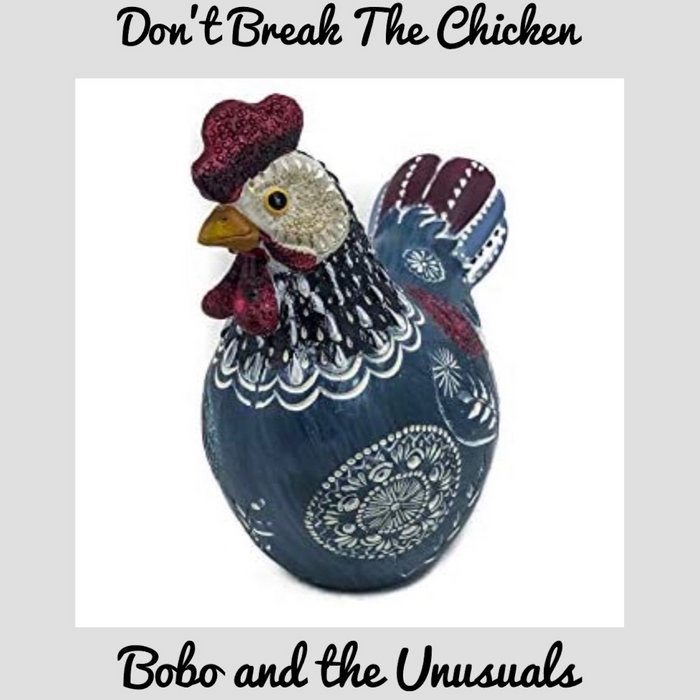 Don't Break The Chicken | Bobo and the Unusuals