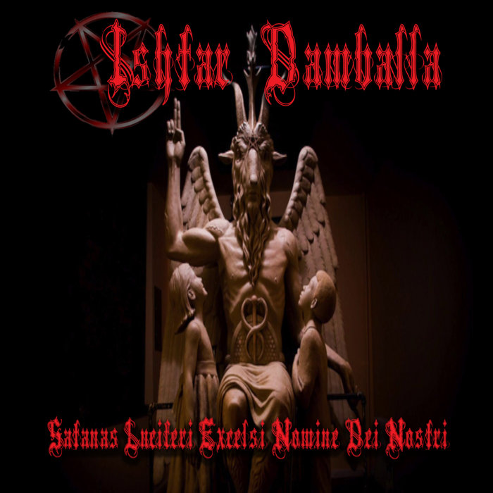 Satanas Luciferi Excelsi Nomine Dei Nostri | Ishtar Damballa