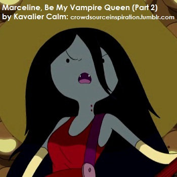 Marceline, Be My Vampire Queen (Part 2) | Kavalier Calm