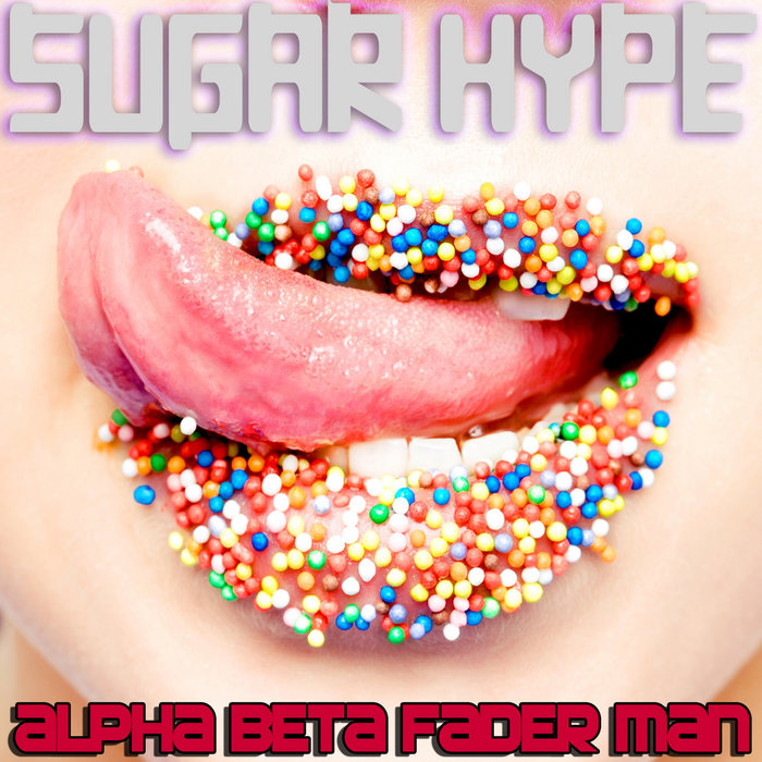 Sugar Hype | Alpha Beta Fader Man