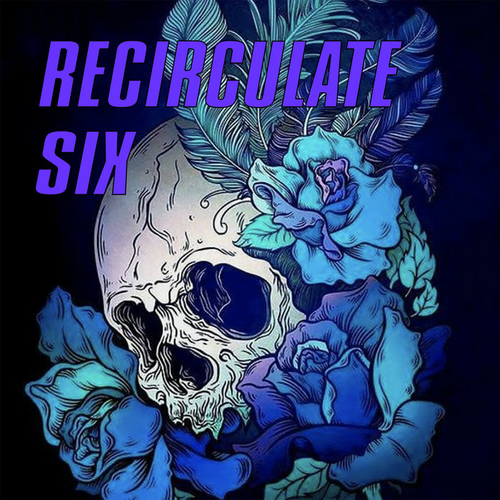 Recirculate Six | Circulation