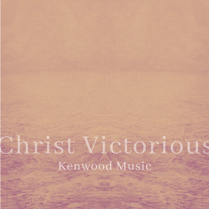 Christ Victorious | Kenwood Music