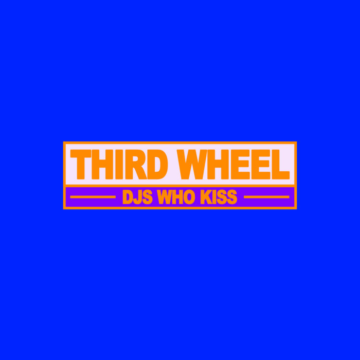DJs Who Kiss: Third Wheel | DJs Who Kiss | discnogirl