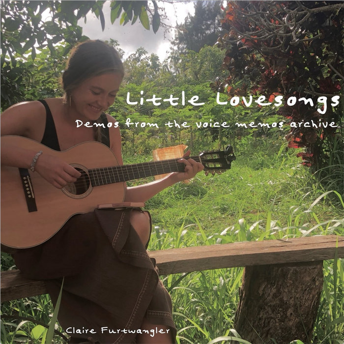 Little Lovesongs - Demos from the Voice Memos Archive | Claire Willow