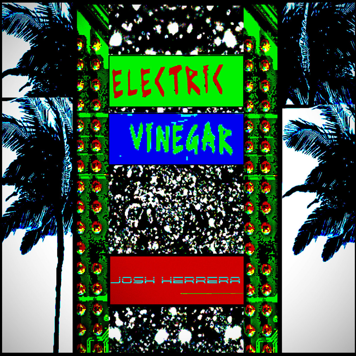 Electric Vinegar | Josh Herrera
