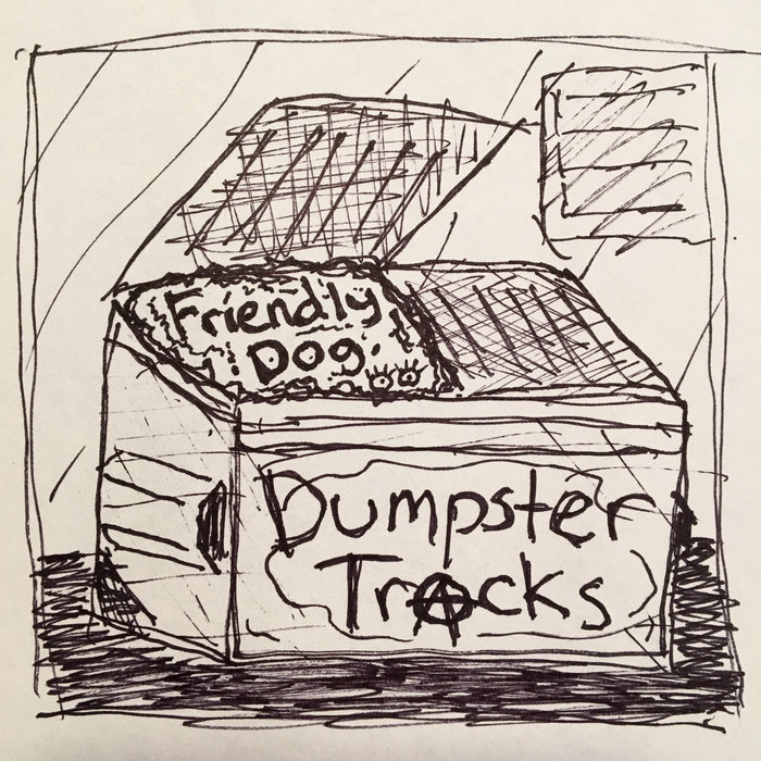 DUMPSTER TRACKS | Friendly Dog