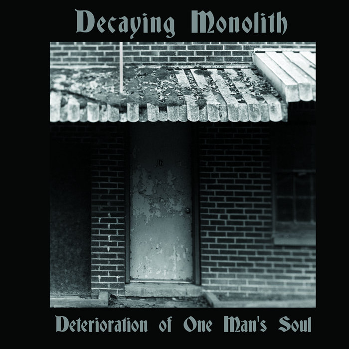 The Deterioration of One Mans Soul | Decaying Monolith