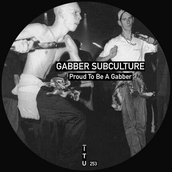 Proud To Be A Gabber | Gabber Subculture | Industrial Techno United