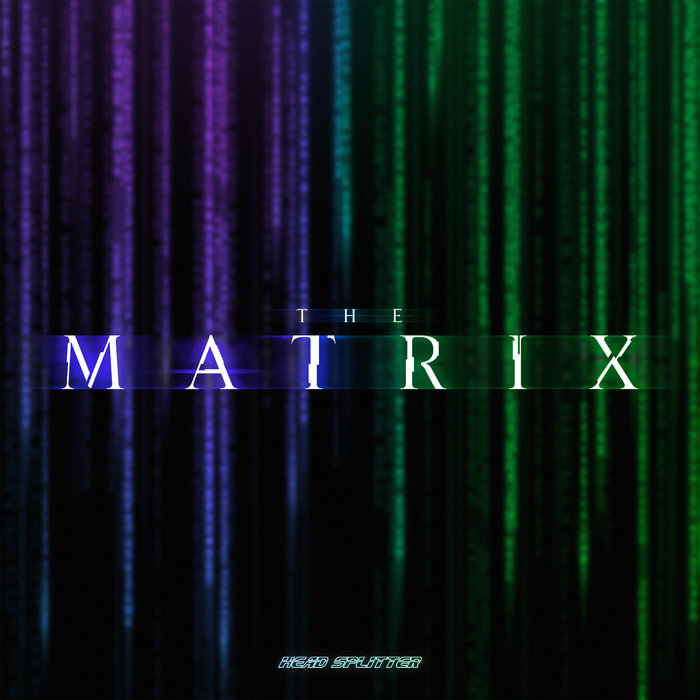 The Matrix | HEAD SPLITTER