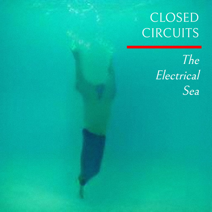 The Electrical Sea | Closed Circuits