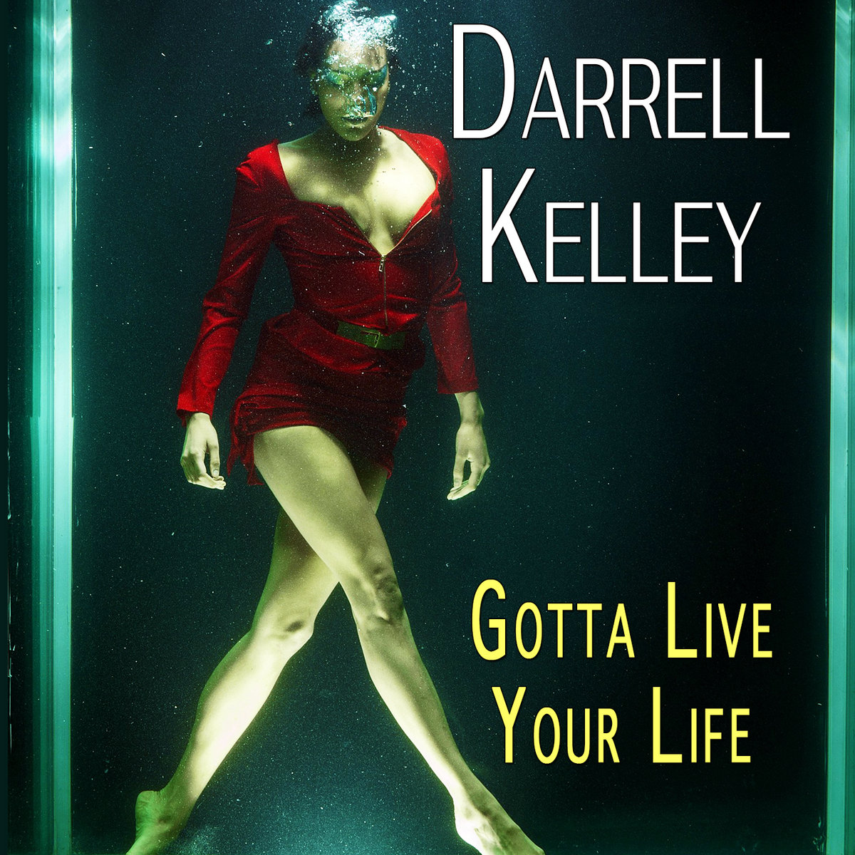 Gotta Live Your Life | Darrell Kelley
