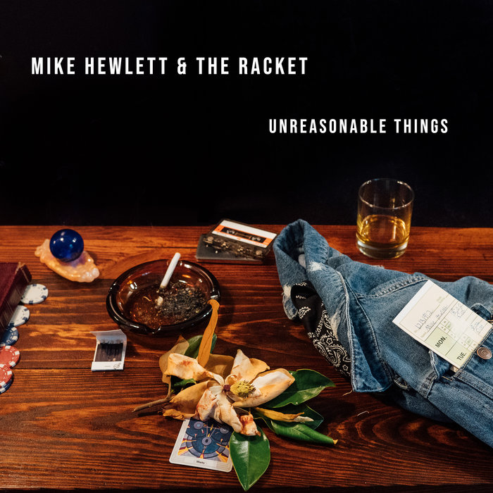 Unreasonable Things - EP | Mike Hewlett & The Racket