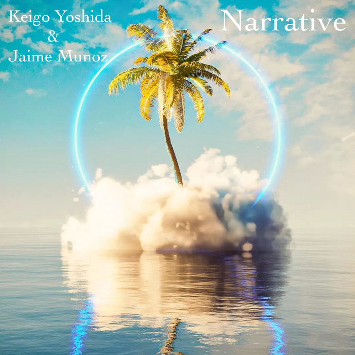 Narrative | Keigo Yoshida and Jaime Munoz