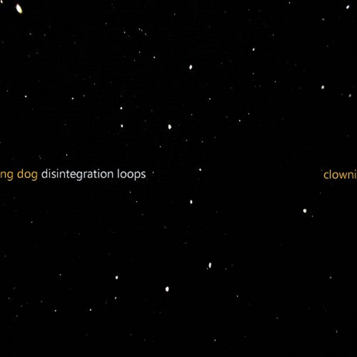 disintegration loops | clowning dog | Clowning Dog