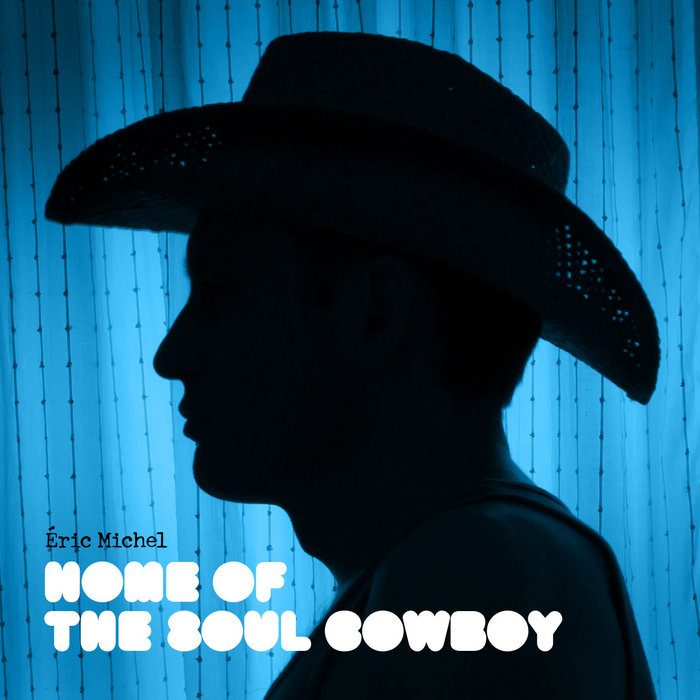 Home of the Soul Cowboy | Éric Michel
