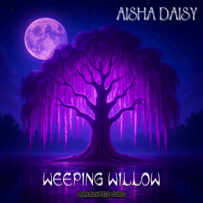 Weeping Willow | Aisha Daisy, Arkalypsis Dubs | Arkalypsis Dubs