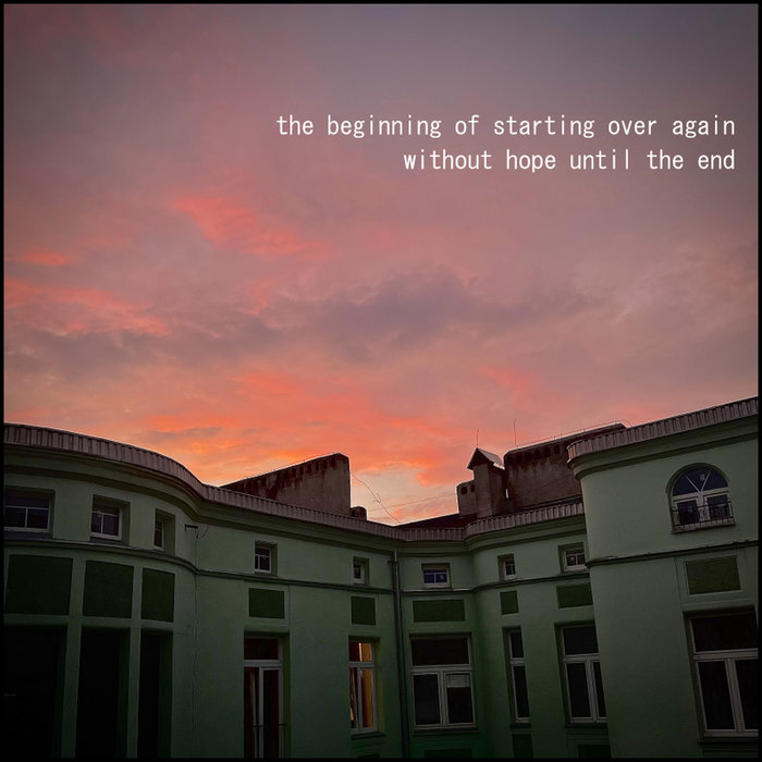 the beginning of starting over again without hope until the end | Piotr ...