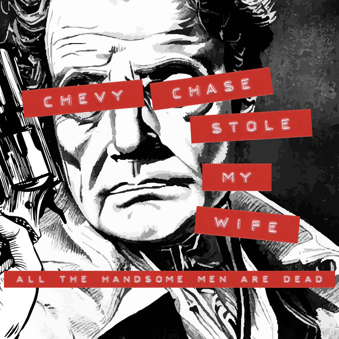 All The Handsome Men Are Dead | Chevy Chase Stole My Wife