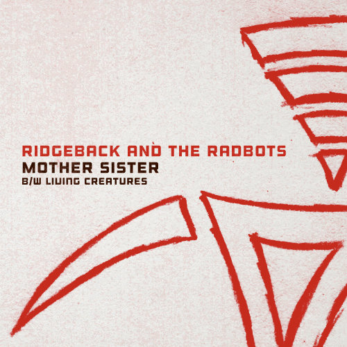 Mother Sister b/w Living Creatures | Ridgeback and the Radbots