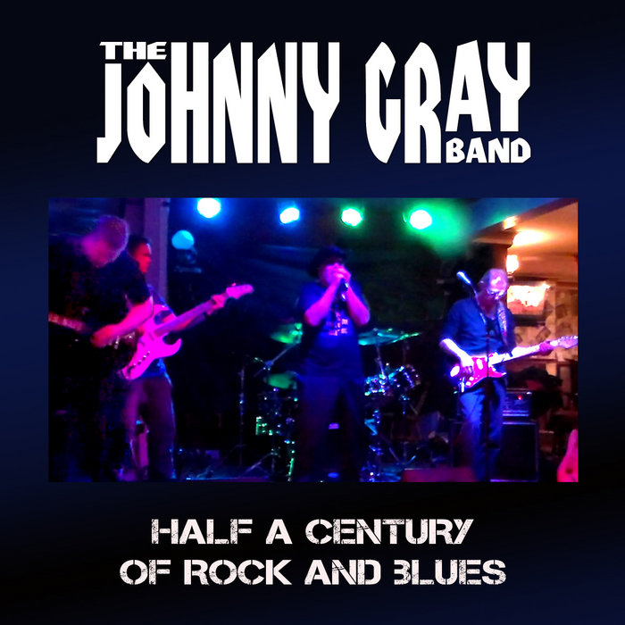 Half A Century Of Rock And Blues | The Johnny Gray Band