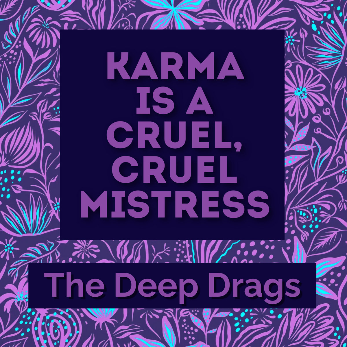 Karma Is A Cruel, Cruel Mistress | The Deep Drags