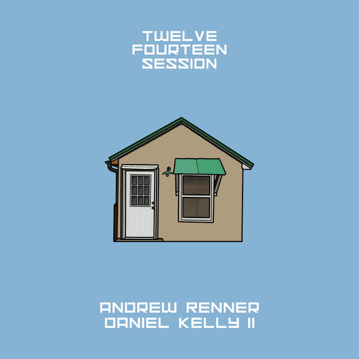 Twelve Fourteen Session | Daniel Kelly II, Andrew Renner | Daniel Kelly II