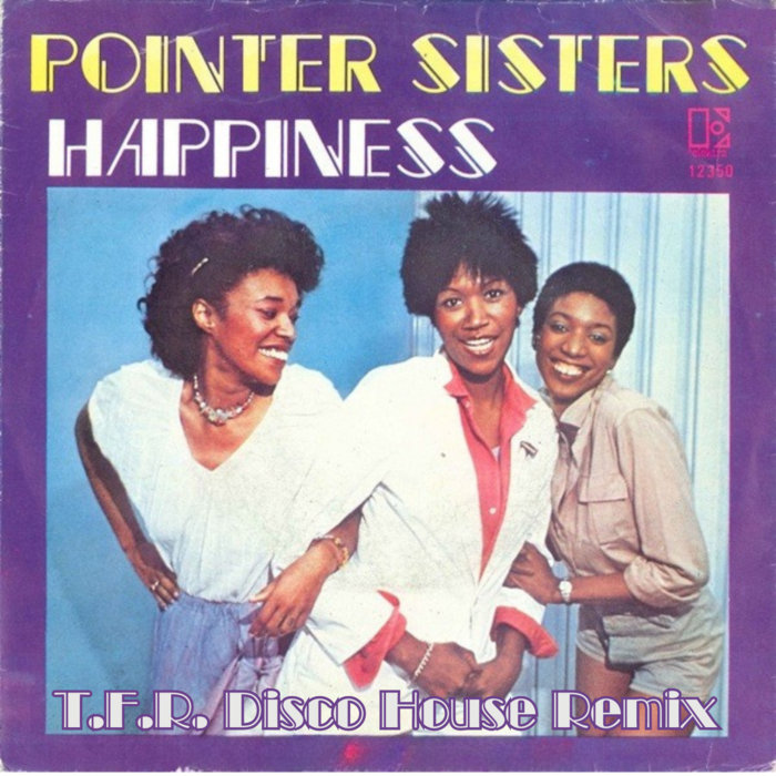 Pointer Sisters - Happiness (T.F.R. Disco House Remix) | The Flying ...