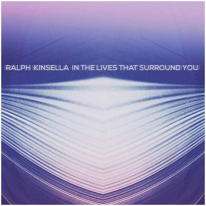 In The Lives That Surround You | Ralph Kinsella