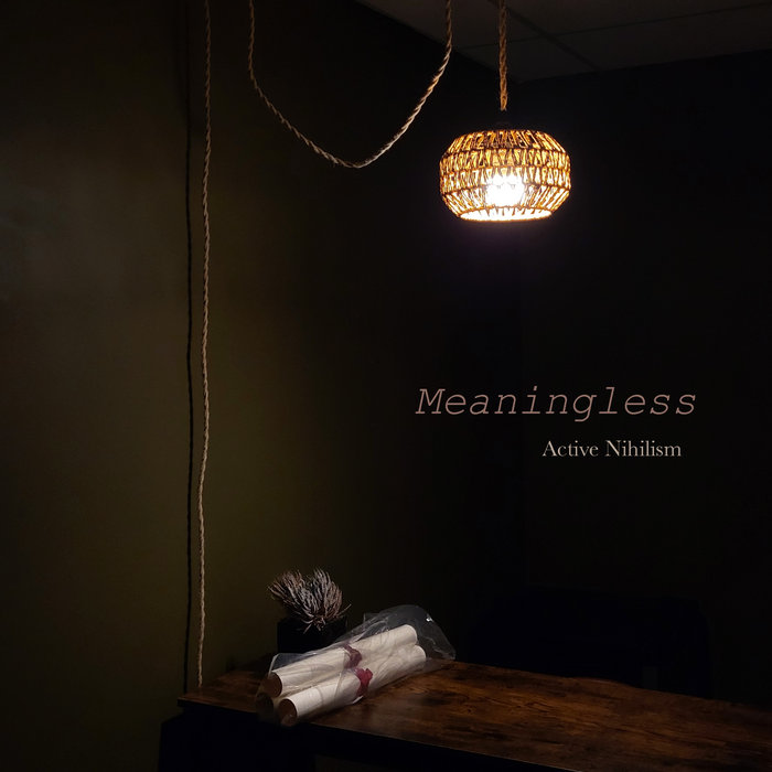 Active Nihilism | Meaningless