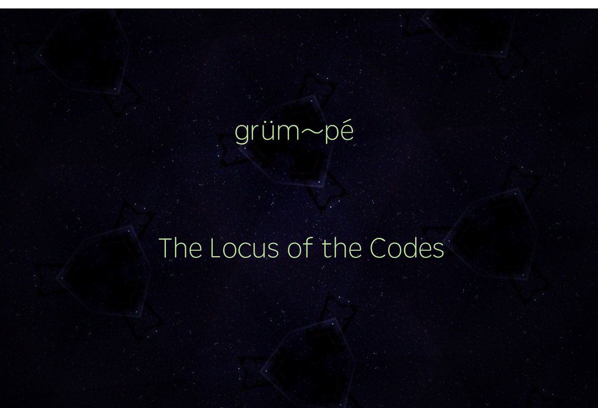 The Locus of the Codes | grum~pe
