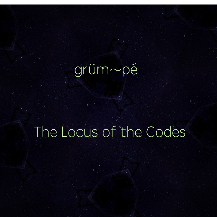 The Locus of the Codes | grum~pe