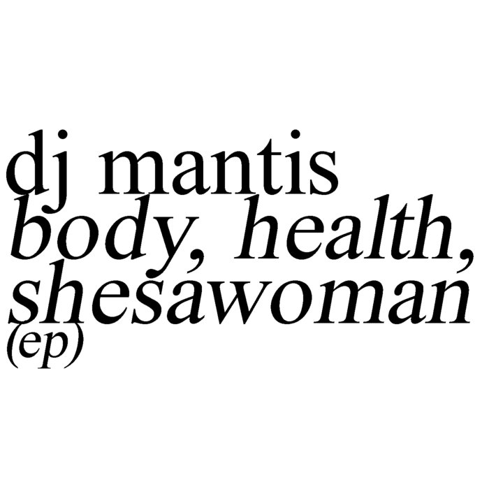 dj mantis - body, health, shesawoman (ep) | nrgproduct