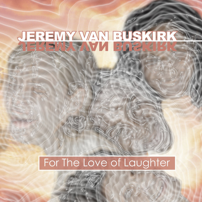 For the Love of Laughter | Jeremy Van Buskirk
