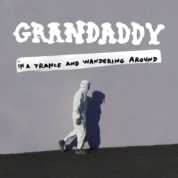 In a Trance and Wandering Around | Grandaddy | Grandaddy / Jason Lytle