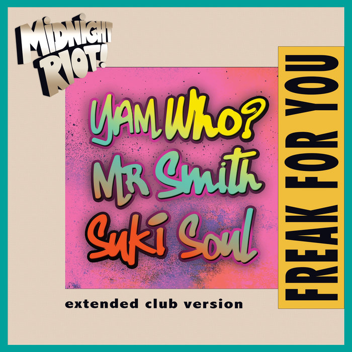 Yam Who? x Mr Smith feat Suki Soul - (I'll Be A) Freak For You | Yam Who?