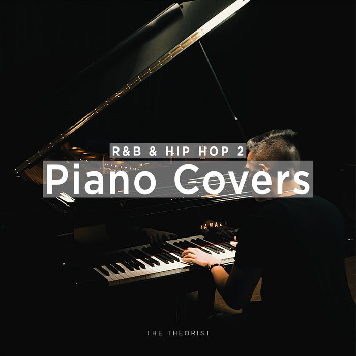 R&B & Hip Hop Piano Covers 2 | The Theorist
