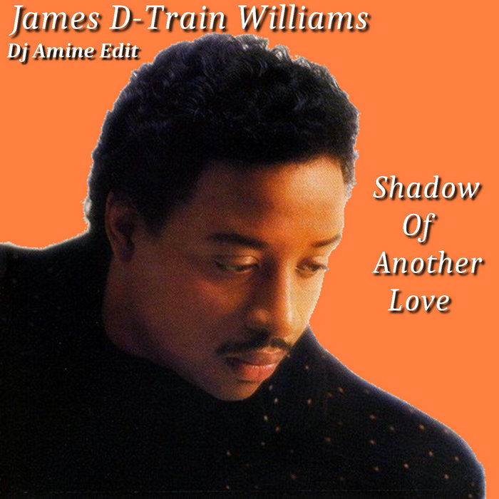 Shadow Of Another Love | James D_Train Williams - Dj Amine Bebito | Dj ...