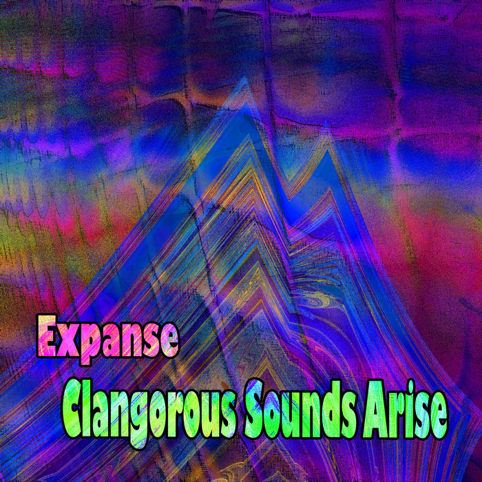 Clangorous Sounds Arise | Expanse