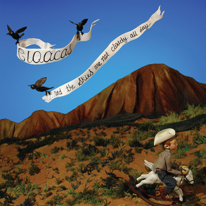 ...and the skies are not cloudy all day | Cloacas