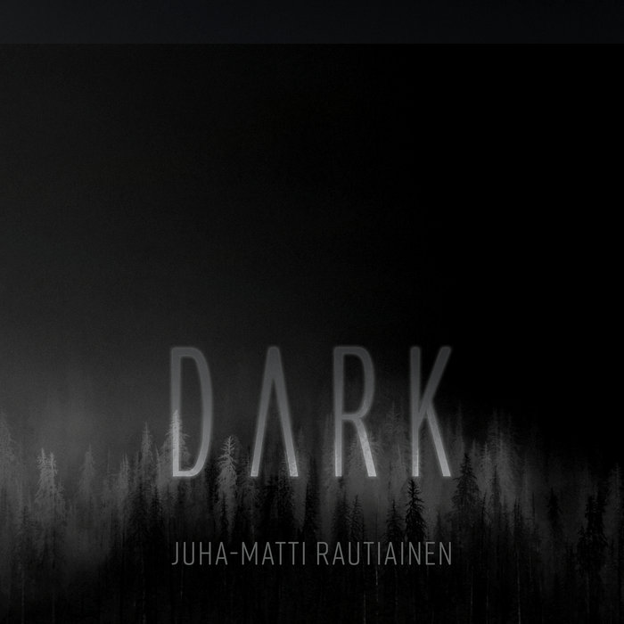 Dark | Juha-Matti Rautiainen Soundscapes