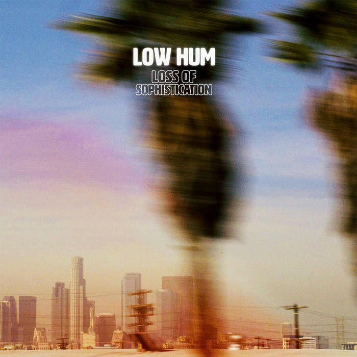 Loss Of Sophistication | Low Hum