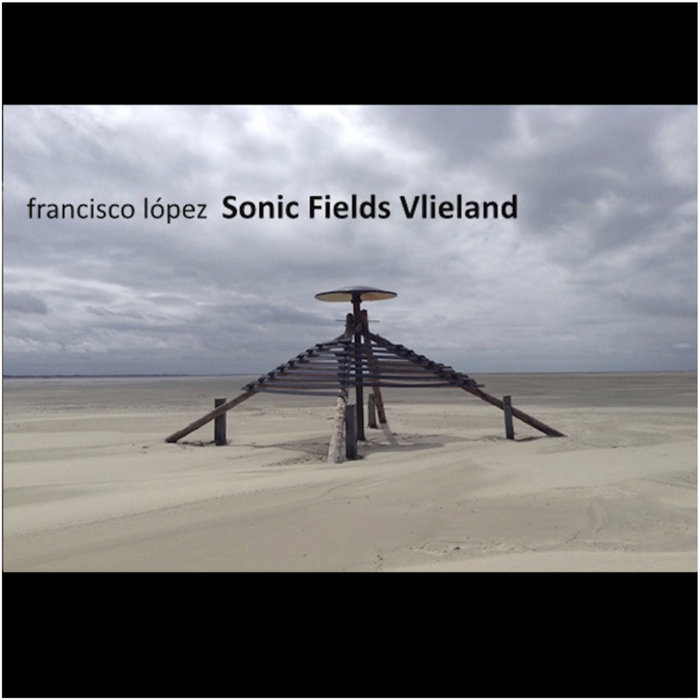 Sonic Fields Vlieland | francisco lópez