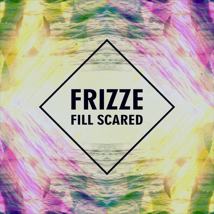 Frizze | fill scared