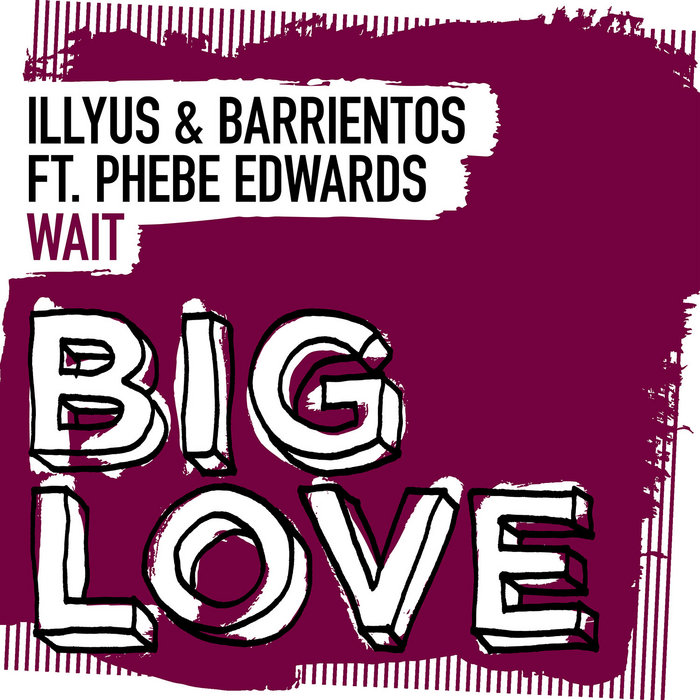 Wait | Illyus & Barrientos featuring Phebe Edwards | Big Love