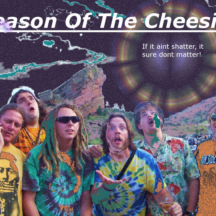 Season of the Cheesin' | Season of the Cheesin' | Tod Fisher Productions