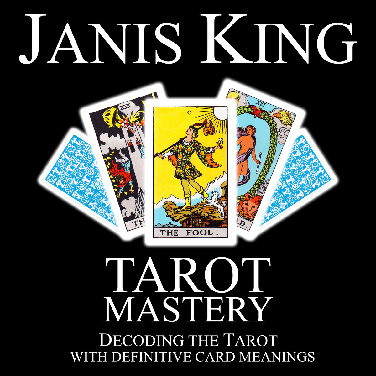 Tarot Mastery: Decoding the Tarot with Definitive Card Meanings | Janis King | Tarot Reading London